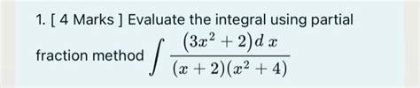 solved 1 [ 4 marks ] evaluate the integral using partial
