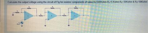 Solved Calculate The Output Voltage Using The Circuit Of Fig Chegg