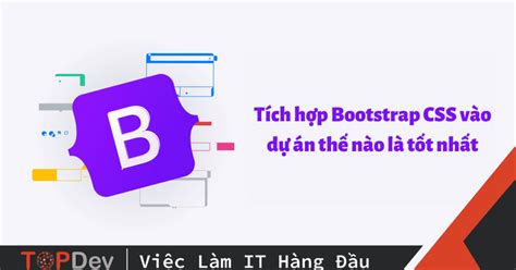 Tích Hợp Bootstrap Css Vào Dự án Thế Nào Là Tốt Nhất