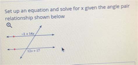 solved set up an equation and solve for x given the angle pair