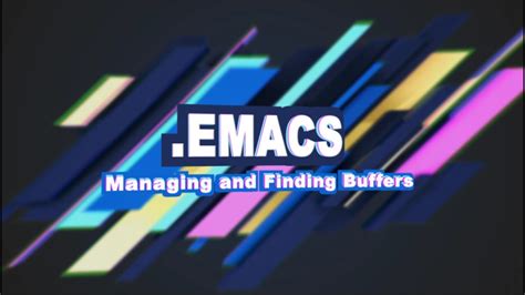 Emacs 5 Managing And Finding Buffers Youtube