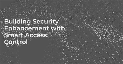 Building Security Enhancement With Smart Access Control