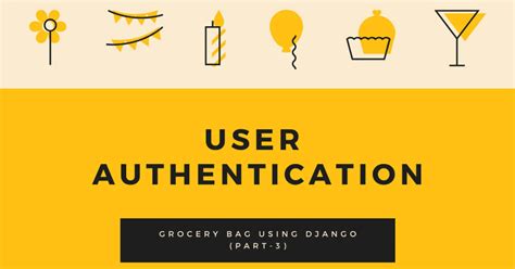 User Authentication For Grocery Bag Using Django Part Iii