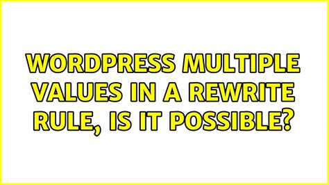Wordpress Multiple Values In A Rewrite Rule Is It Possible Youtube