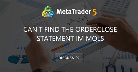 Cant Find The Orderclose Statement Im Mql5 Investment Opportunities Expert Advisors And