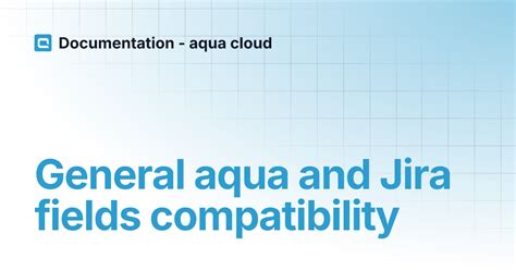 general aqua and jira fields compatibility documentation aqua cloud