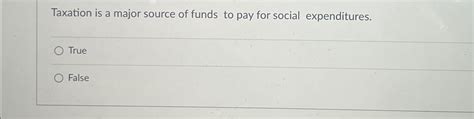 Solved Taxation is a major source of funds to pay for social | Chegg.com