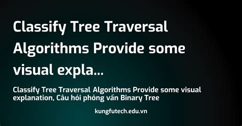 Classify Tree Traversal Algorithms Provide Some Visual Explanation