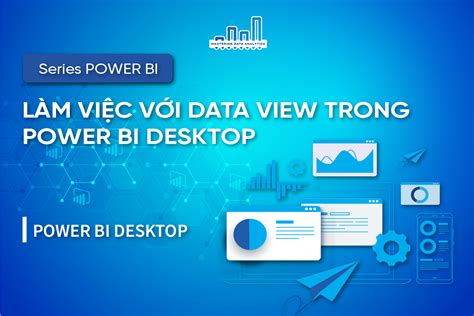 Làm Việc Với Data View Trong Power Bi Desktop Mastering Data Analytics