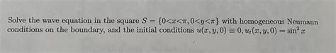 Solved Solve The Wave Equation In The Square S Chegg
