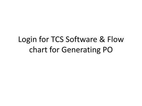ppt login for tcs software and flow chart for generating po powerpoint