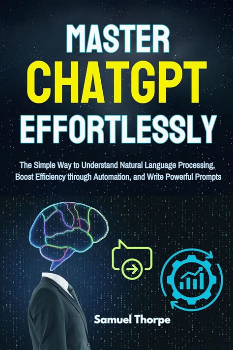 Mastering Chatgpt Effortlessly The Simple Way To Understand Natural