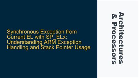 Synchronous Exception From Current El With Spelx Understanding Arm Exception Handling And