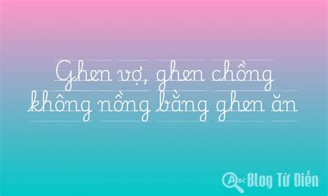 [tục Ngữ] Ghen Vợ Ghen Chồng Không Nồng Bằng Ghen ăn Nghĩa Là Gì Từ Điển Tiếng Việt