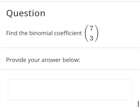Solved Questionfind The Binomial Coefficient 73 Provide