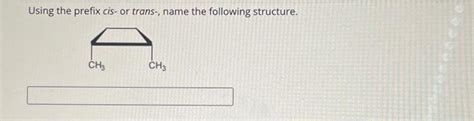Solved Using The Prefix Cis Or Trans Name The Following