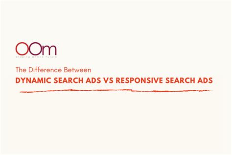 Dynamic Search Ads Vs Responsive Search Ads Whats The Difference Oom Singapore