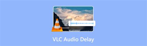 How To Fix VLC Audio Delay On Windows MacOS Android