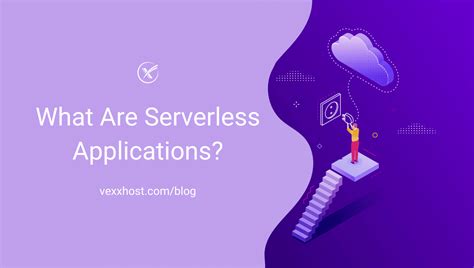 What Are Serverless Applications Vexxhost Blog
