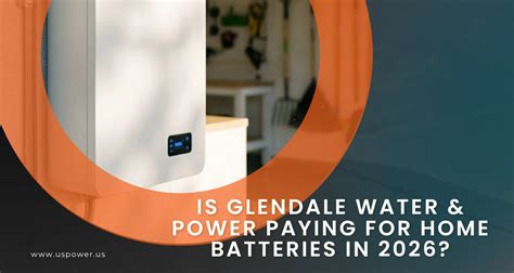 Is Glendale Water And Power Paying For Home Batteries In 2026