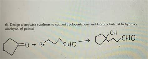 [solved] 6 Design A Stepwise Synthesis To Convert Cyclopentanone And Course Hero