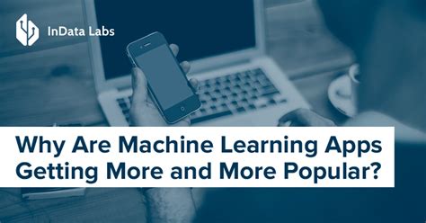 Why Machine Learning Apps Are So Popular Indata Labs