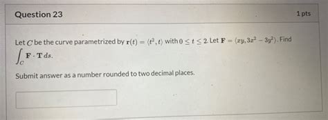 solved question 23 1 pts let c be the curve parametrized by