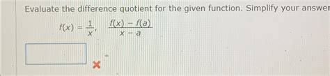 Solved Evaluate The Difference Quotient For The Given