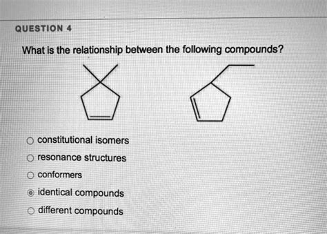 Solved Question 4 What Is The Relationship Between The Following Compounds Constitutional