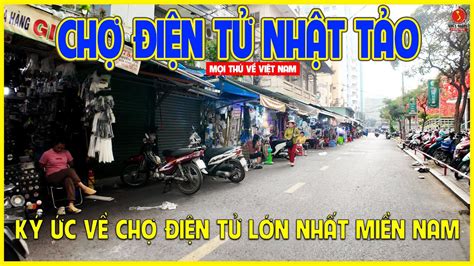 ChỢ ĐiỆn TỬ NhẬt TẢo KÝ Ức VỀ ChỢ ĐiỆn TỬ LỚn NhẤt MiỀn Nam MỘt ThỜi