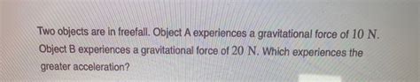 Solved Two Objects Are In Freefall Object A Experiences A