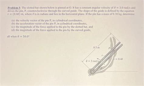 problem 5 the slotted bar shown below is pinned at