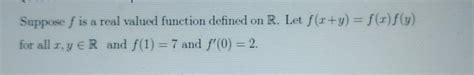 Solved Suppose F Is A Real Valued Function Defined On R Let Chegg