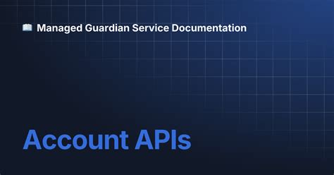 Account Apis Managed Guardian Service Documentation