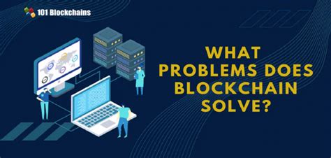 What Problems Does Blockchain Solve 101 Blockchains