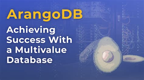 Arangodb Achieving Success With A Multivalue Database