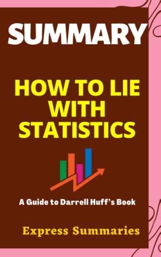 SUMMARY OF HOW TO LIE WITH STATISTICS A Guide To Darrell Huffs Book By Express Summaries