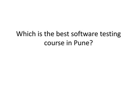 Ppt Which Is The Best Software Testing Course In Pune Powerpoint Presentation Id8429193