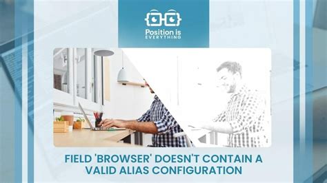 Field ‘browser Doesnt Contain A Valid Alias Configuration Position