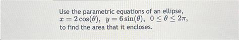 Solved Use The Parametric Equations Of An Ellipse Chegg