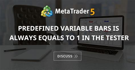 Predefined Variable Bars Is Always Equals To 1 In The Tester Demo Account Mql4 And