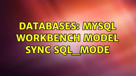 Databases Mysql Workbench Model Sync Sqlmode Youtube