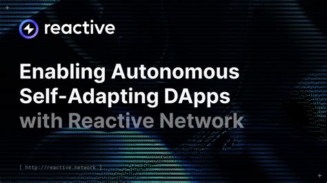 Enabling Autonomous Self Adapting Dapps With Reactive Network