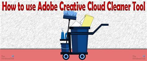 How To Use Adobe Creative Cloud Cleaner Tool