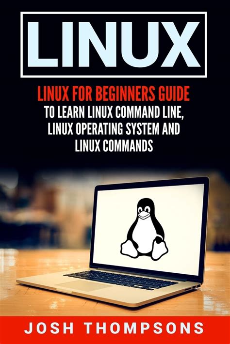 Linux Linux For Beginners Guide To Learn Linux Command Line Linux Operating System And Linux