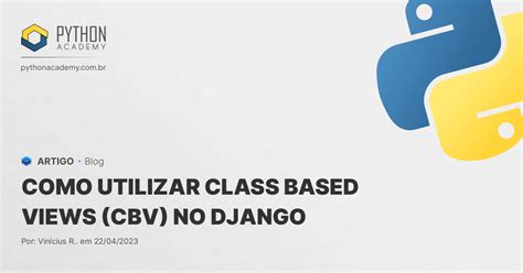 Aprenda A Utilizar As Class Based Views Cbv Do Django