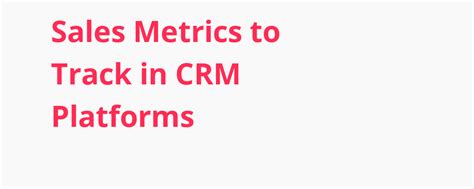 Track Crm Metrics To Measure Success And Optimize Sales Performance