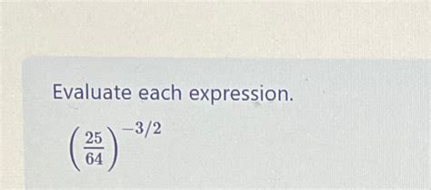 solved evaluate each expression 2564 32