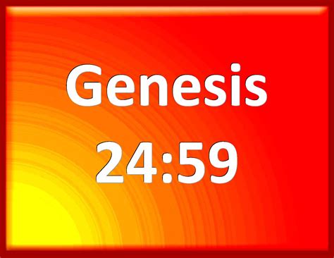 Genesis 2459 And They Sent Away Rebekah Their Sister And Her Nurse