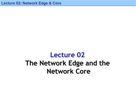 Lecture 02 Computer Networks Network Edge And Coreppt